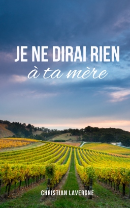 Services de presse, JE NE DIRAI RIEN A TA MERE par CHRISTIAN LAVERGNE ...